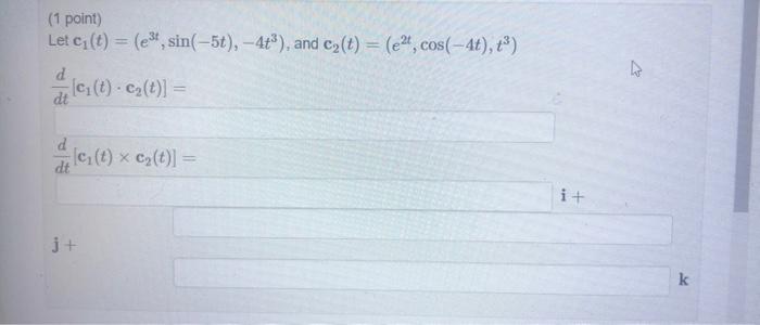 Solved (1 point) Let c1(t)=(e3t,sin(−5t),−4t3), and | Chegg.com