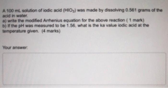 Solved A 100 ml solution of iodic acid (HIO2) was made by | Chegg.com