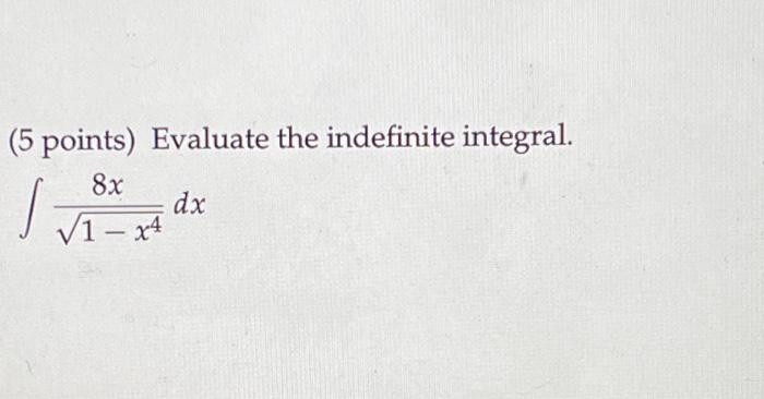 Solved (5 points) Evaluate the indefinite integral. | Chegg.com