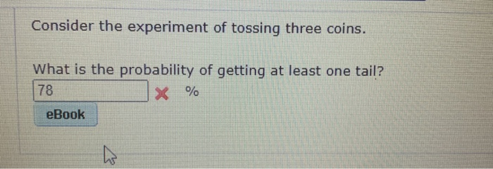 Solved Consider the experiment of tossing three coins. What | Chegg.com