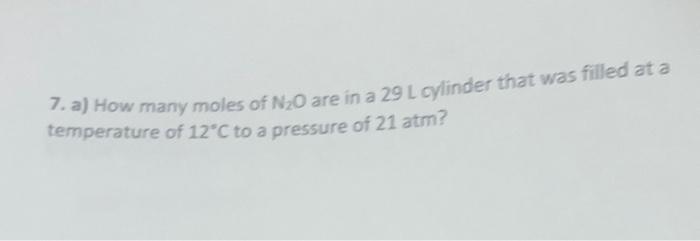Solved 7. a) How many moles of N2O are in a 29 L cylinder | Chegg.com