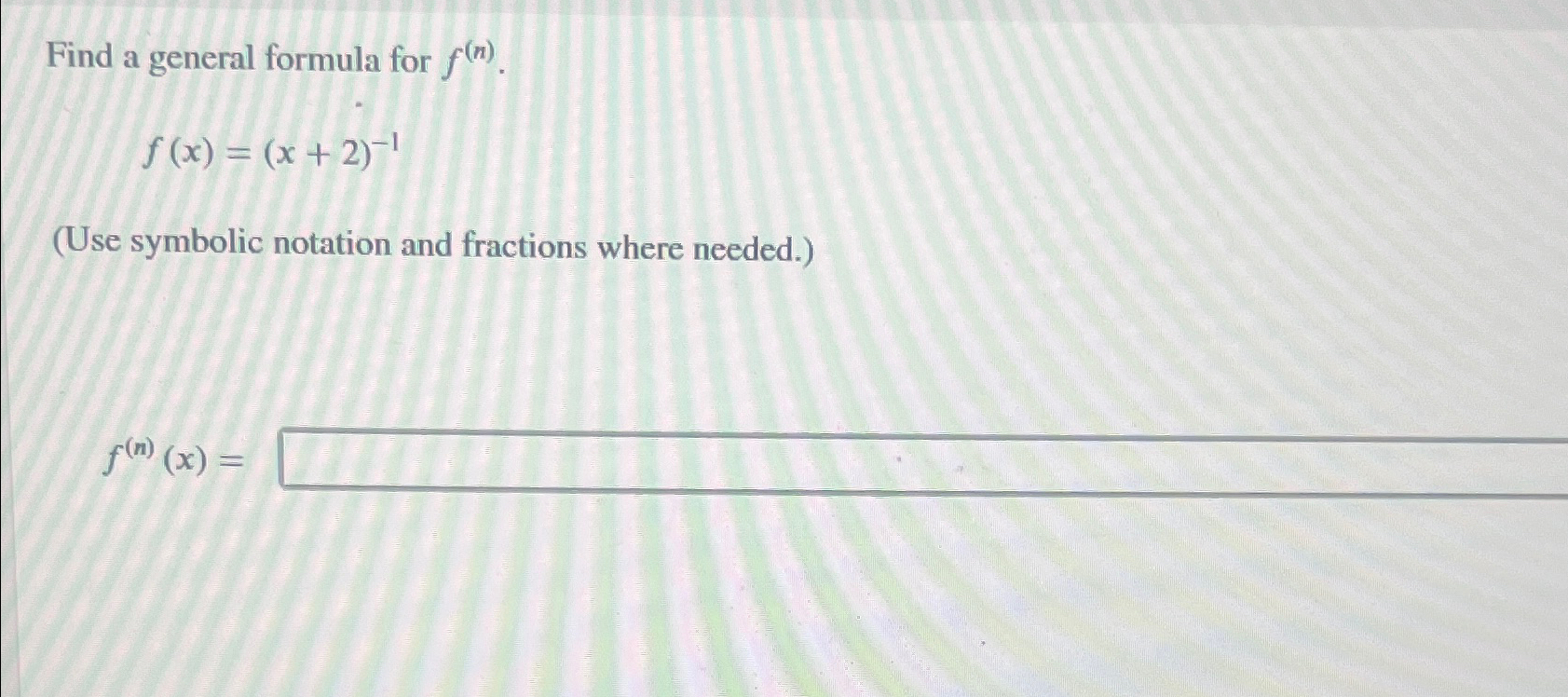 Solved Find a general formula for f(n).f(x)=(x+2)-1(Use | Chegg.com
