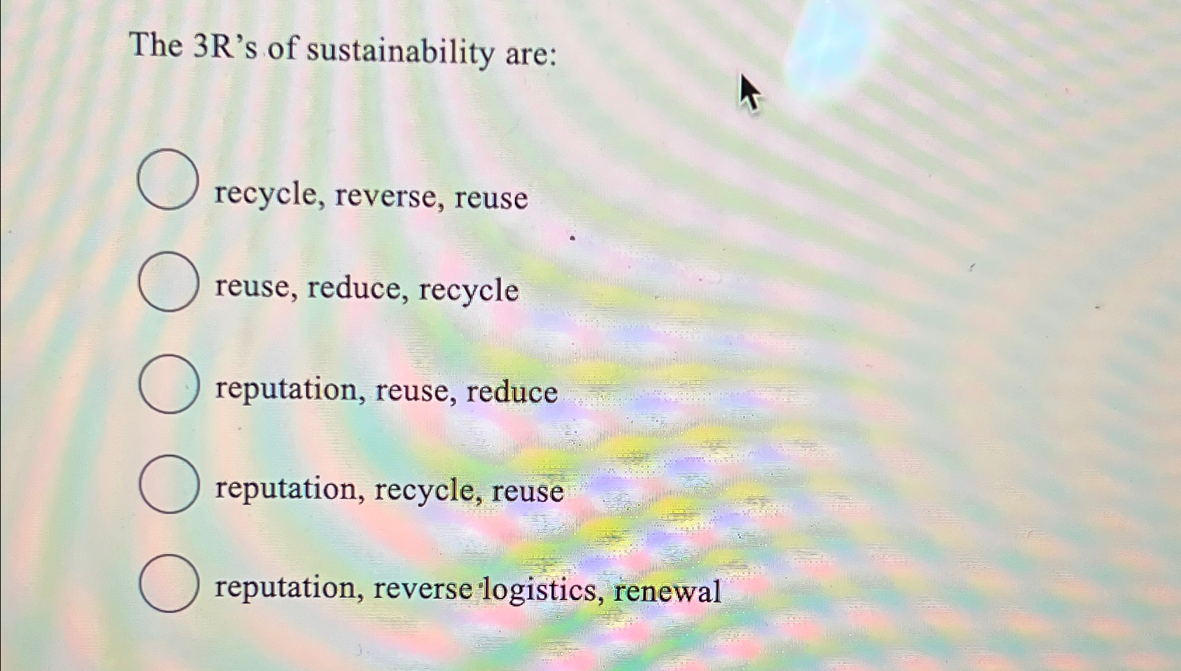 Solved The 3R's of sustainability are:recycle, reverse, | Chegg.com