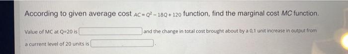 Solved According to given average cost AC=Q2−18Q+120 | Chegg.com