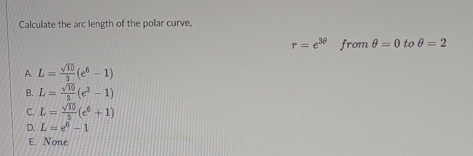 Solved Calculate the arc length of the polar curve, r=e3θ | Chegg.com