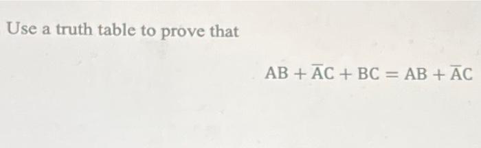 Solved Use a truth table to prove that AB +ĀC + BC = AB + AC | Chegg.com