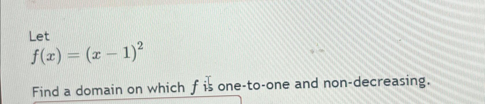 Solved Letf(x)=(x-1)2Find a domain on which f ﻿i 5 | Chegg.com