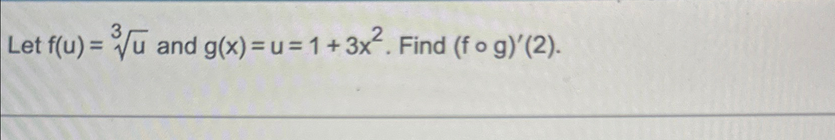Solved Let f(u)=u3 ﻿and g(x)=u=1+3x2. ﻿Find (f@g)'(2). | Chegg.com