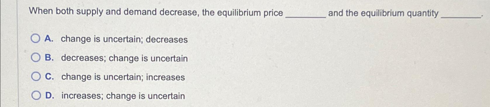Solved When both supply and demand decrease, the equilibrium | Chegg.com