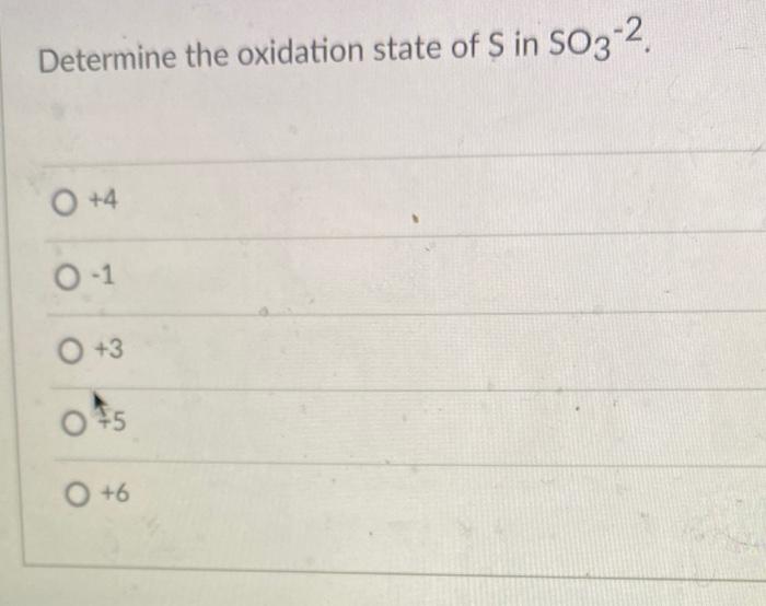 Solved Determine the oxidation state of S in SO3-2 O +4 0-1 | Chegg.com