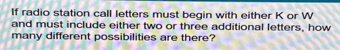 Solved If radio station call letters must begin with either | Chegg.com
