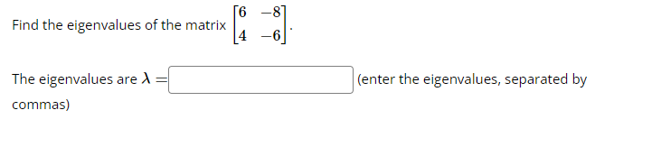 Find the eigenvalues of the matrix [6-84-6].The | Chegg.com