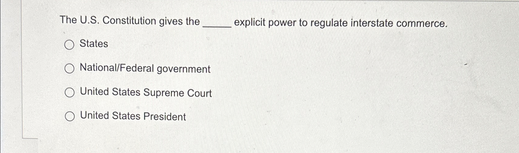 Solved The U.S. ﻿Constitution gives the explicit power to | Chegg.com