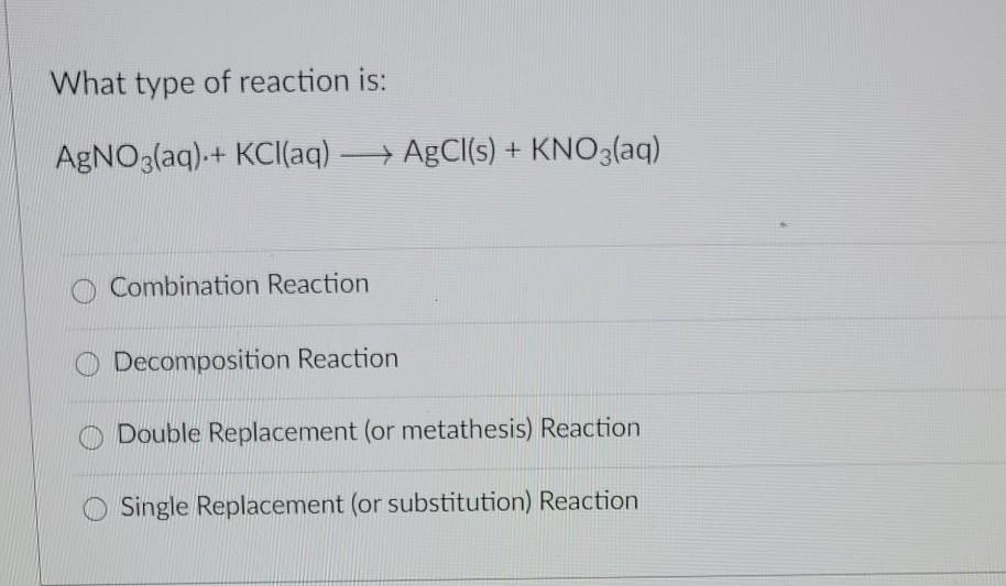 Solved What type of reaction is: AgNO3(aq).+ KCl(aq) + | Chegg.com
