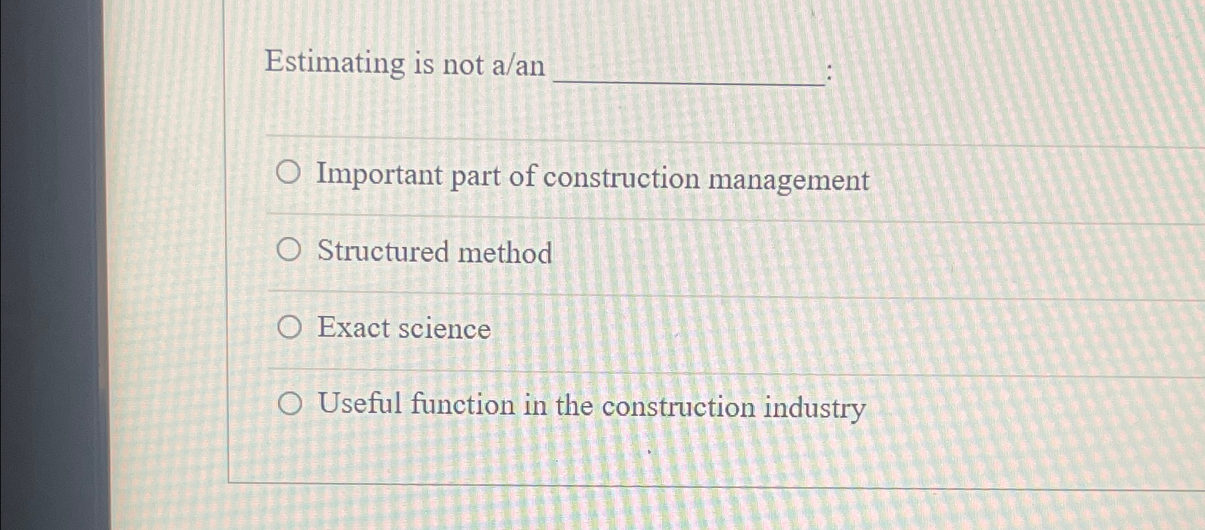 Solved Estimating is not a/anImportant part of construction | Chegg.com