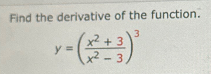 Solved Find the derivative of the function.y=(x2+3x2-3)3 | Chegg.com