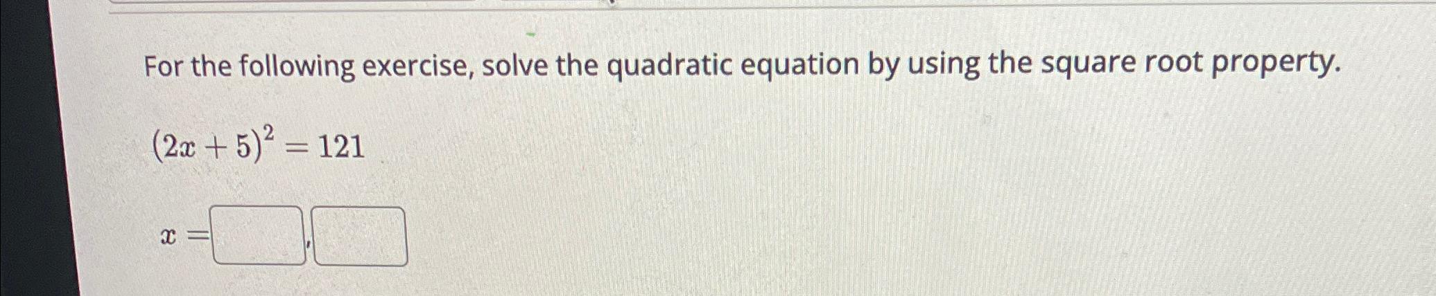 Solved For the following exercise, solve the quadratic | Chegg.com