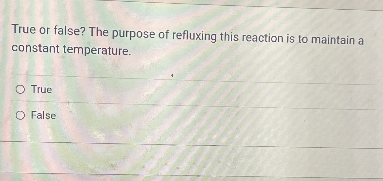 Solved True or false? The purpose of refluxing this reaction | Chegg.com