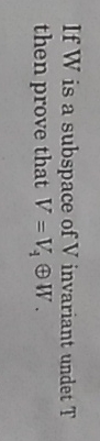 Solved If W ﻿is a subspace of V ﻿invariant undet T ﻿then | Chegg.com