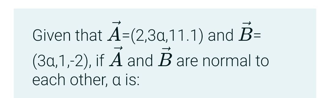 Solved - → → Given that A=(2,3a, 11.1) and B= (3a,1,-2), if | Chegg.com