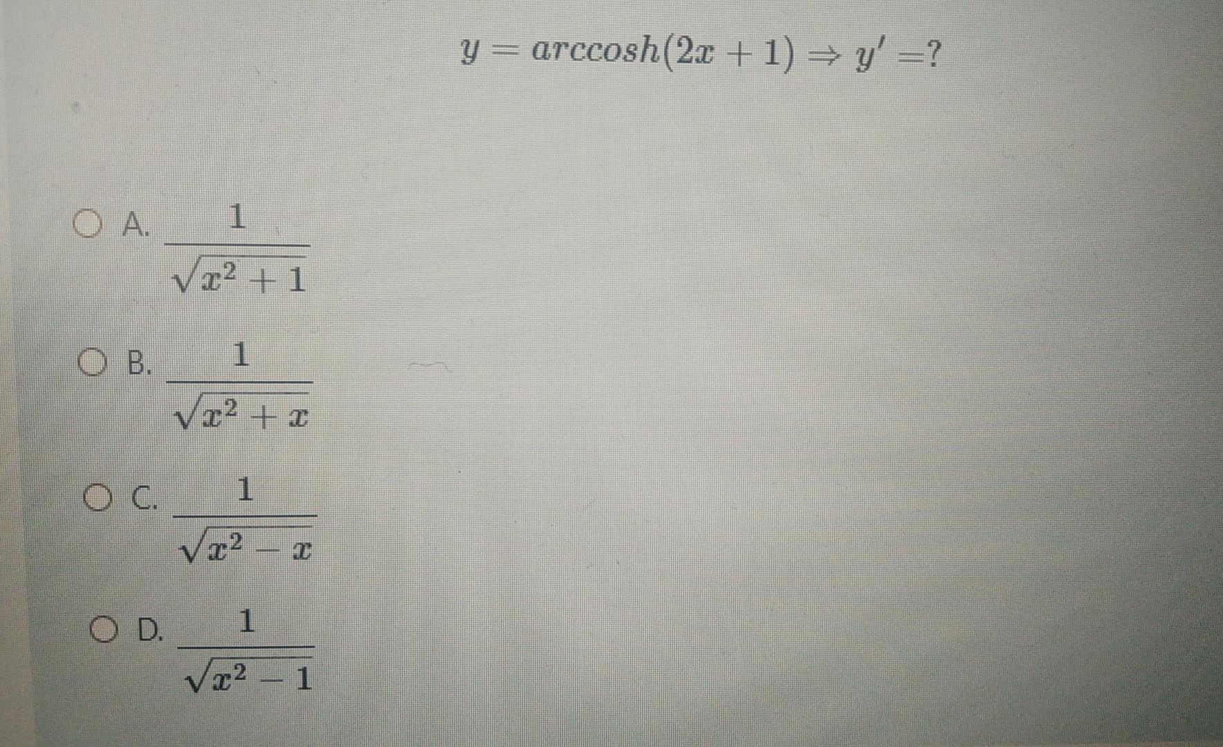 Solved y = arccosh(2x + 1) = y'=? OA. 1 V 24 +1 B. 1 xt zur | Chegg.com