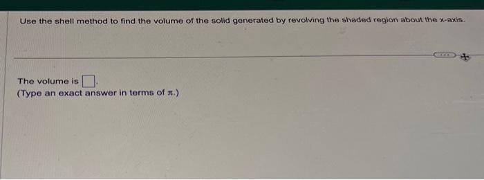 Solved Use the shell method to find the volume of the solid | Chegg.com