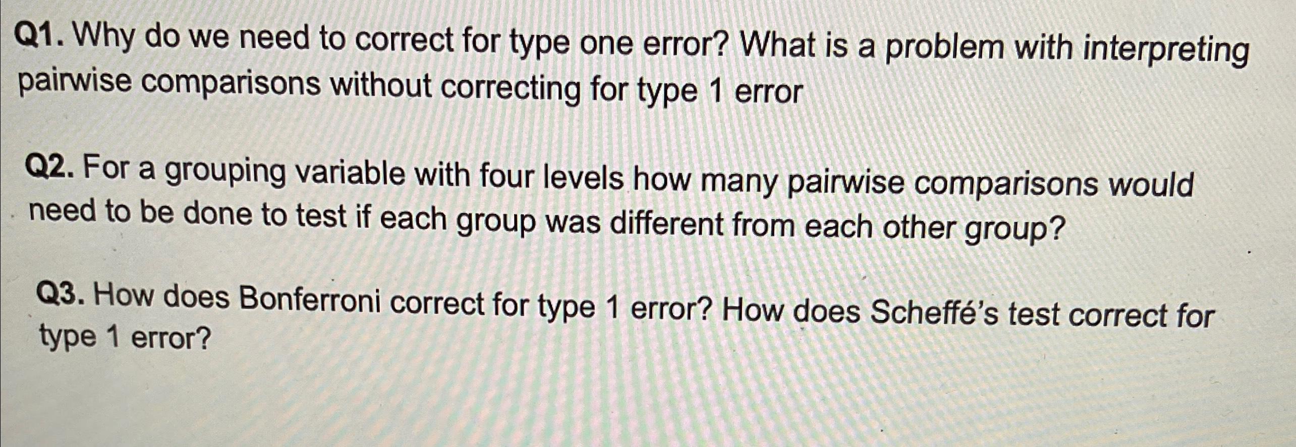 Solved Q1. ﻿Why do we need to correct for type one error? | Chegg.com