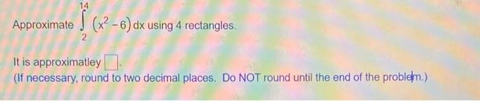 Solved Approximate ∫214(x2−6)dx using 4 rectangles. It is | Chegg.com