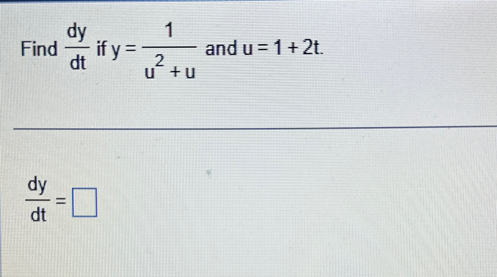 Solved Find dydt ﻿if y=1u2+u ﻿and u=1+2tdydt= | Chegg.com