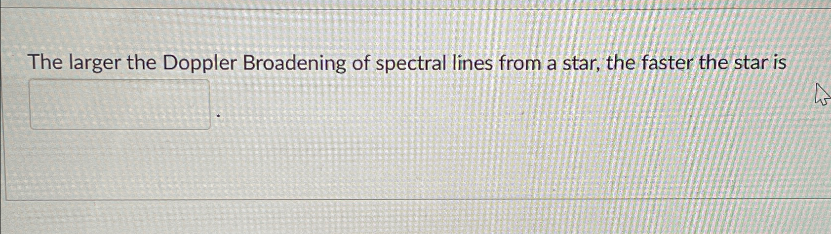 Solved The larger the Doppler Broadening of spectral lines | Chegg.com