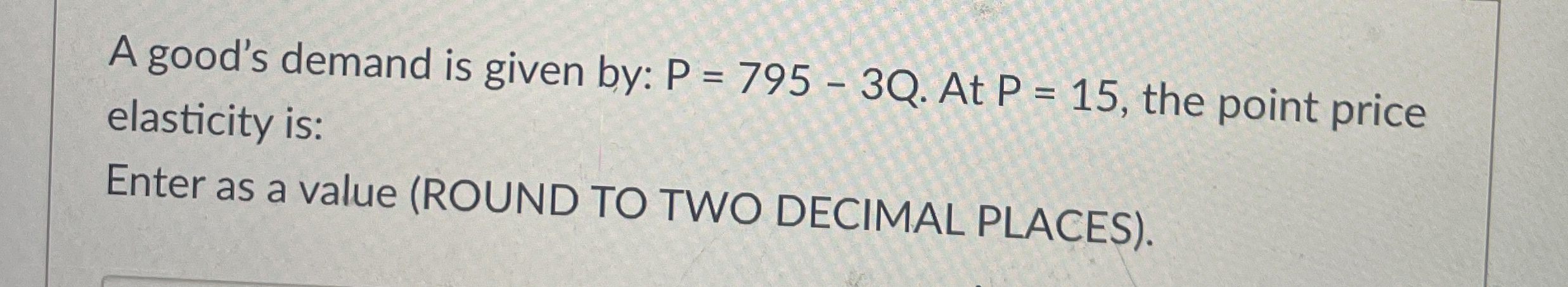 Solved A good's demand is given by: P=795-3Q. ﻿At P=15, ﻿the | Chegg.com
