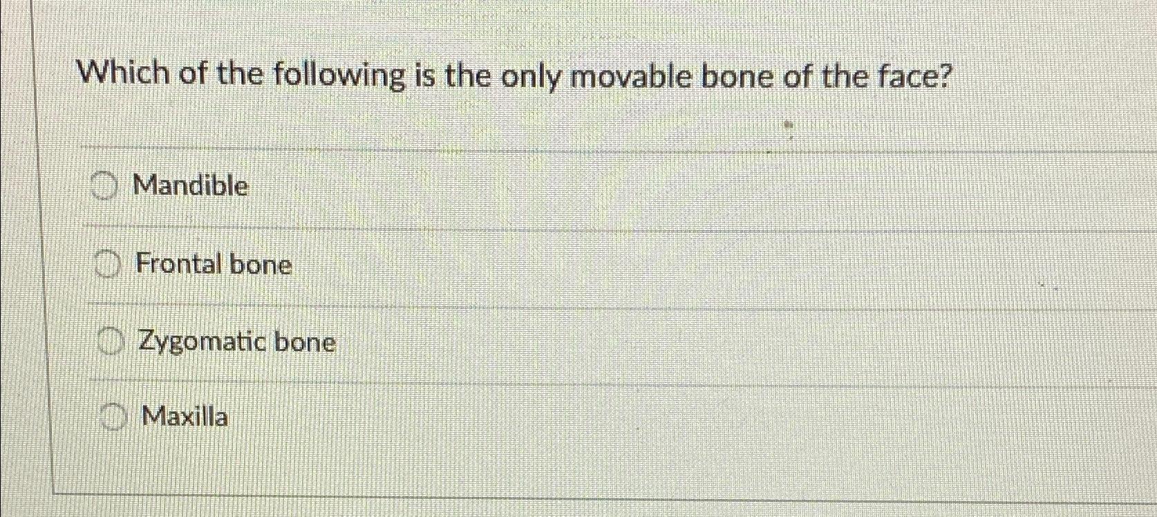 Solved Which of the following is the only movable bone of | Chegg.com
