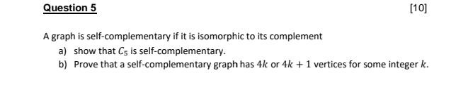 Solved Question 5 [10] ] A graph is self-complementary if it | Chegg.com