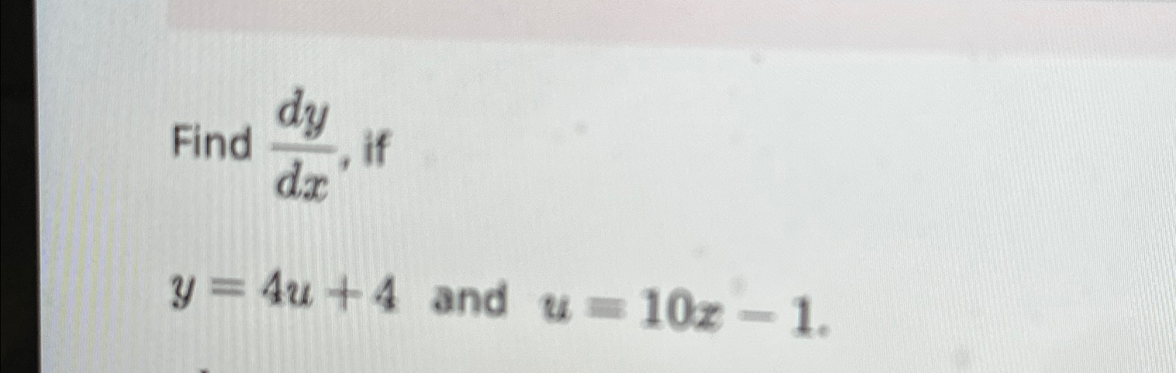 Solved Find dydx, ﻿ify=4u+4 ﻿and u=10x-1 | Chegg.com