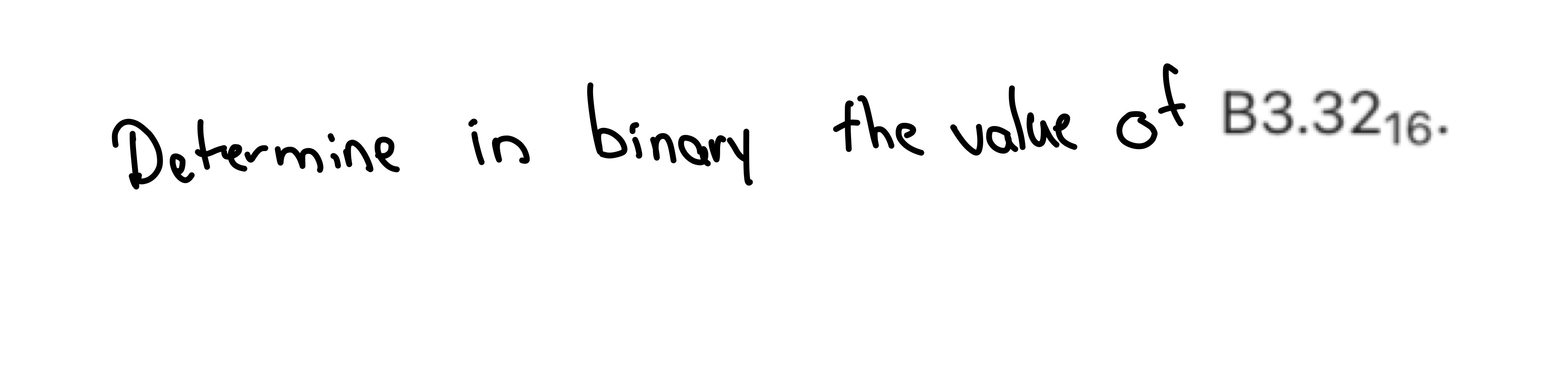 Solved Determine in binary the value of B3.3216. | Chegg.com