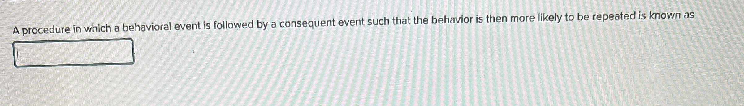 Solved A procedure in which a behavioral event is followed | Chegg.com