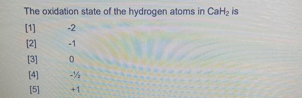 Solved The oxidation state of the hydrogen atoms in CaH2 is | Chegg.com