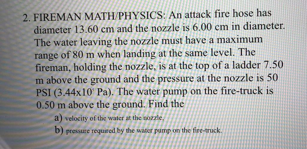 Solved 2. FIREMAN MATH/PHYSICS: An attack fire hose has | Chegg.com
