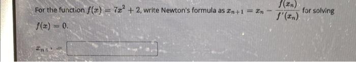 Solved For the function f(x)=7x2+2, write Newton's formula | Chegg.com