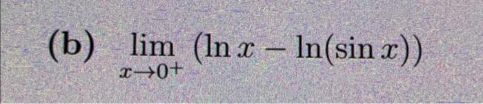 Solved (b) limx→0+(lnx−ln(sinx)) | Chegg.com