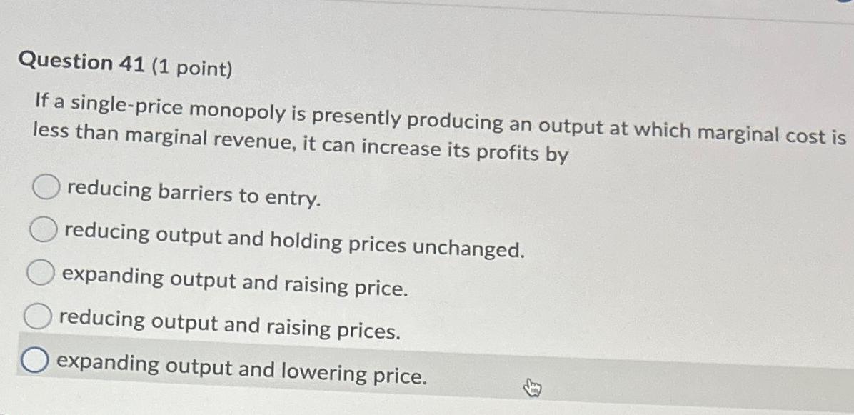 Solved Question 41 (1 ﻿point)If a single-price monopoly is | Chegg.com