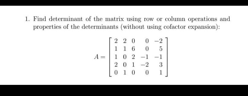 Solved 1. Find determinant of the matrix using row or column | Chegg.com
