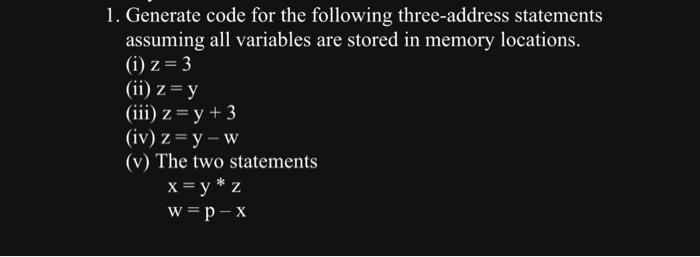 Solved 1. Generate code for the following three-address | Chegg.com