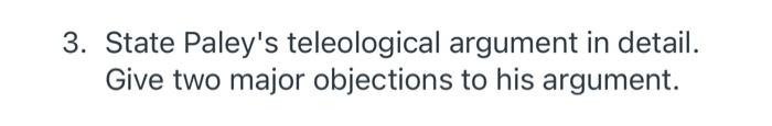 Solved 3. State Paley's teleological argument in detail. | Chegg.com