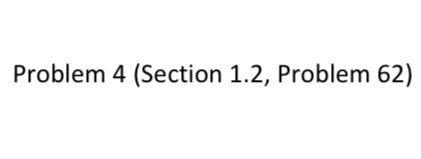 Solved Problem 4 (Section 1.2, Problem 62)In the following | Chegg.com