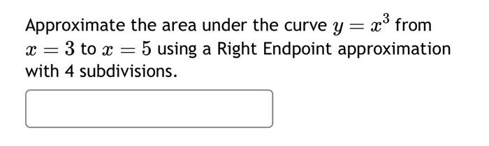 Solved Approximate the area under the curve y=x3 from x=3 to | Chegg.com