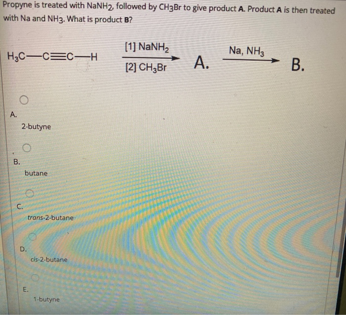 Solved Propyne is treated with NaNH2, followed by CH3Br to | Chegg.com