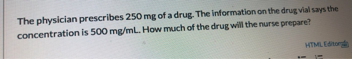 Solved The physician prescribes 250 mg of a drug. The | Chegg.com