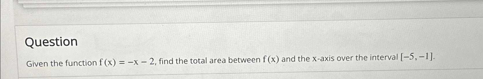 Solved QuestionGiven the function f(x)=-x-2, ﻿find the total | Chegg.com