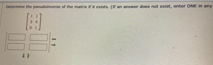 Solved Determine the pseudoinverse of the matrix if it | Chegg.com